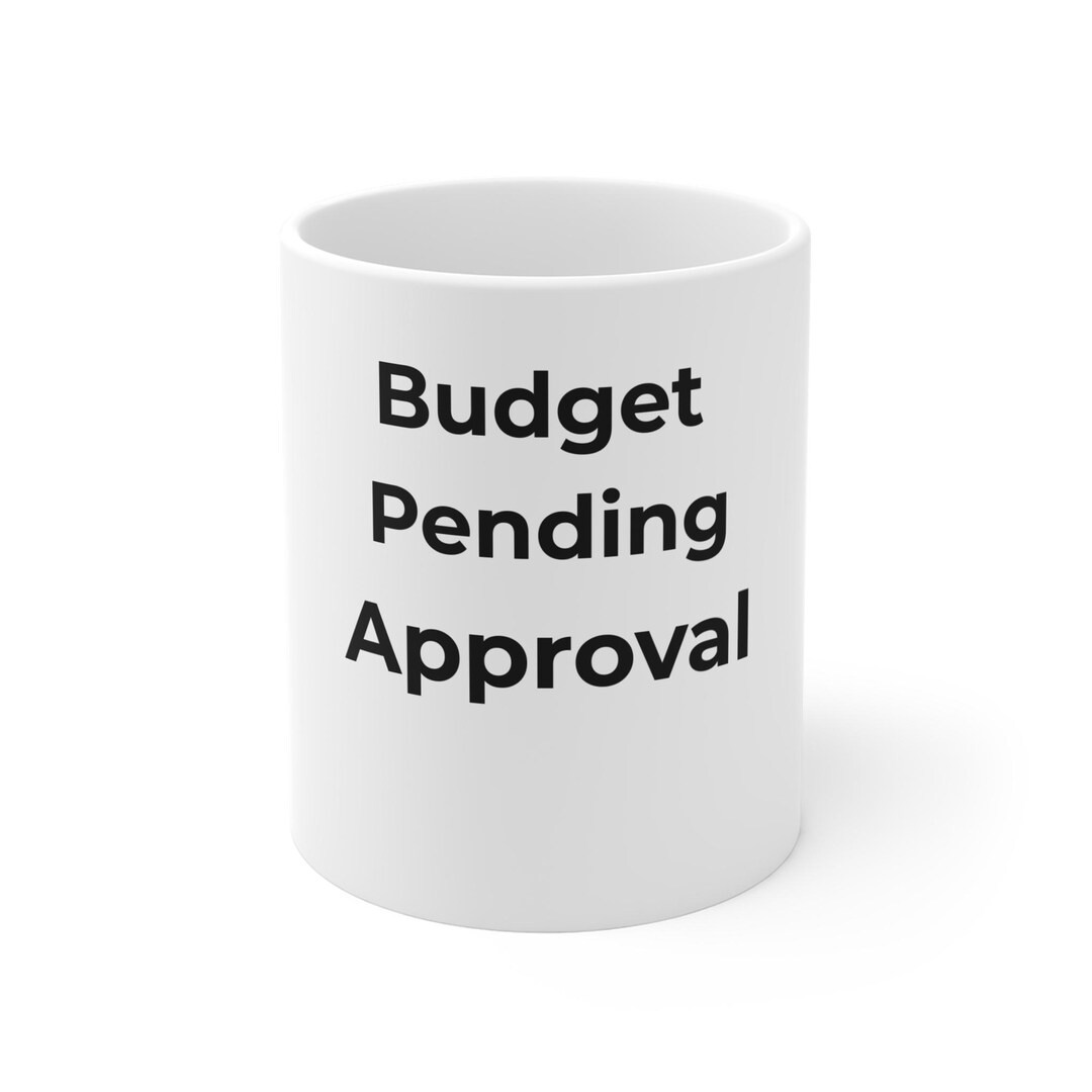 Budget Pending Approval Mug | Funny Budget Humor Coffee Mug | Office ...
