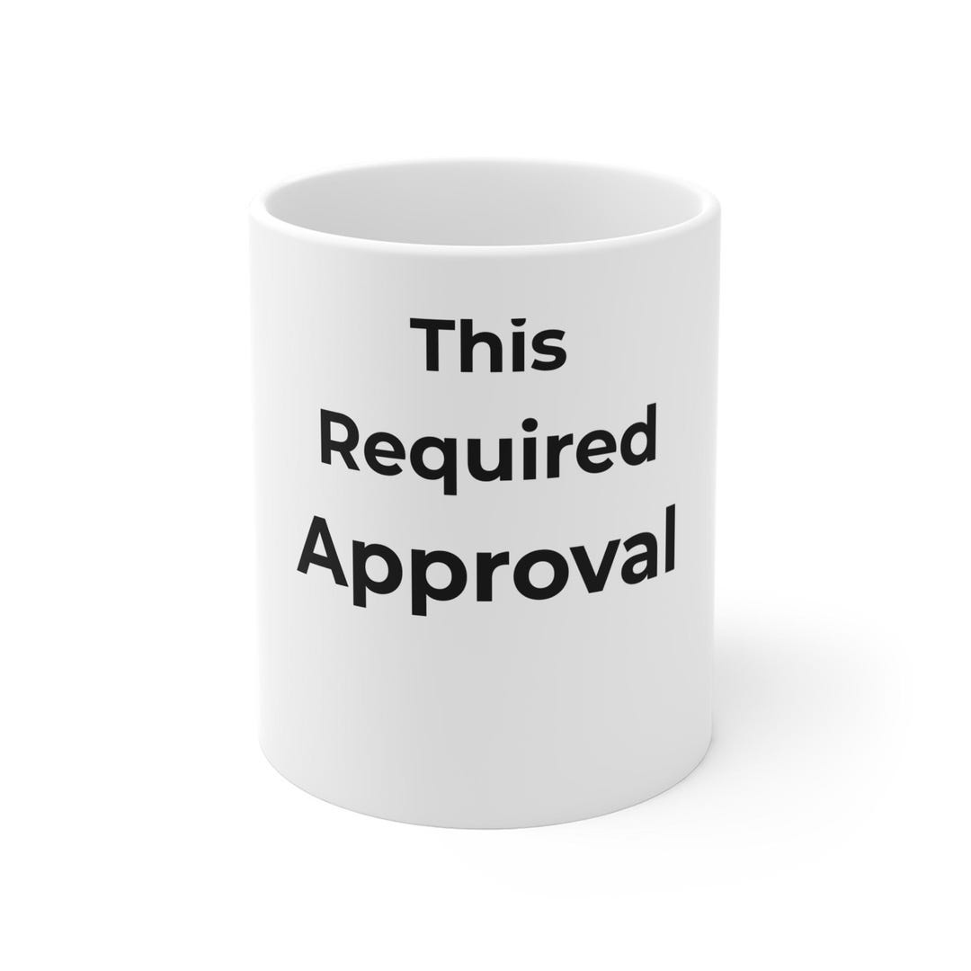 This Required Approval Mug | Funny Office Coffee Mug | Work Humor Gift ...