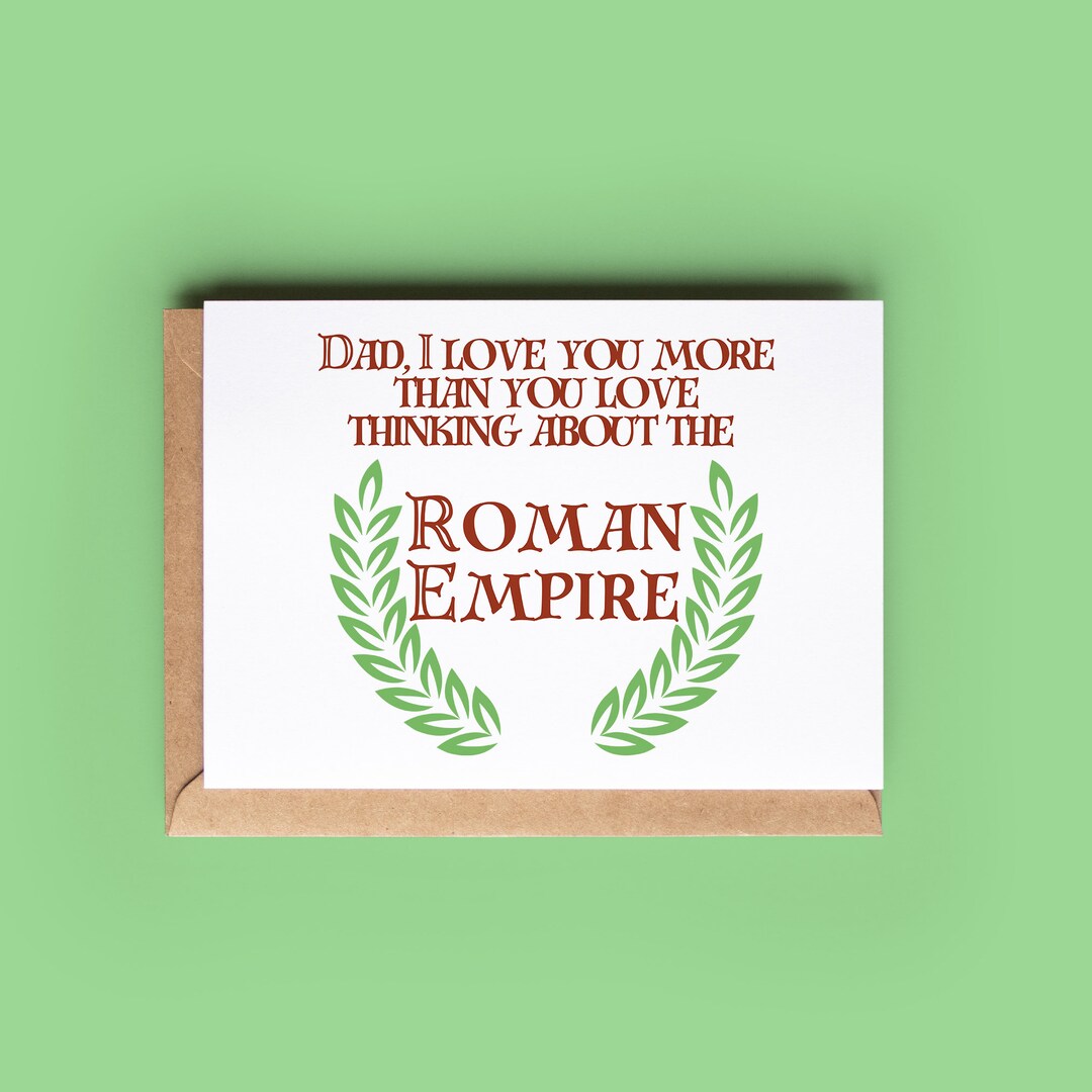 DAD Roman Empire Card Funny Father's Day Card dad, I Love You More Than ...