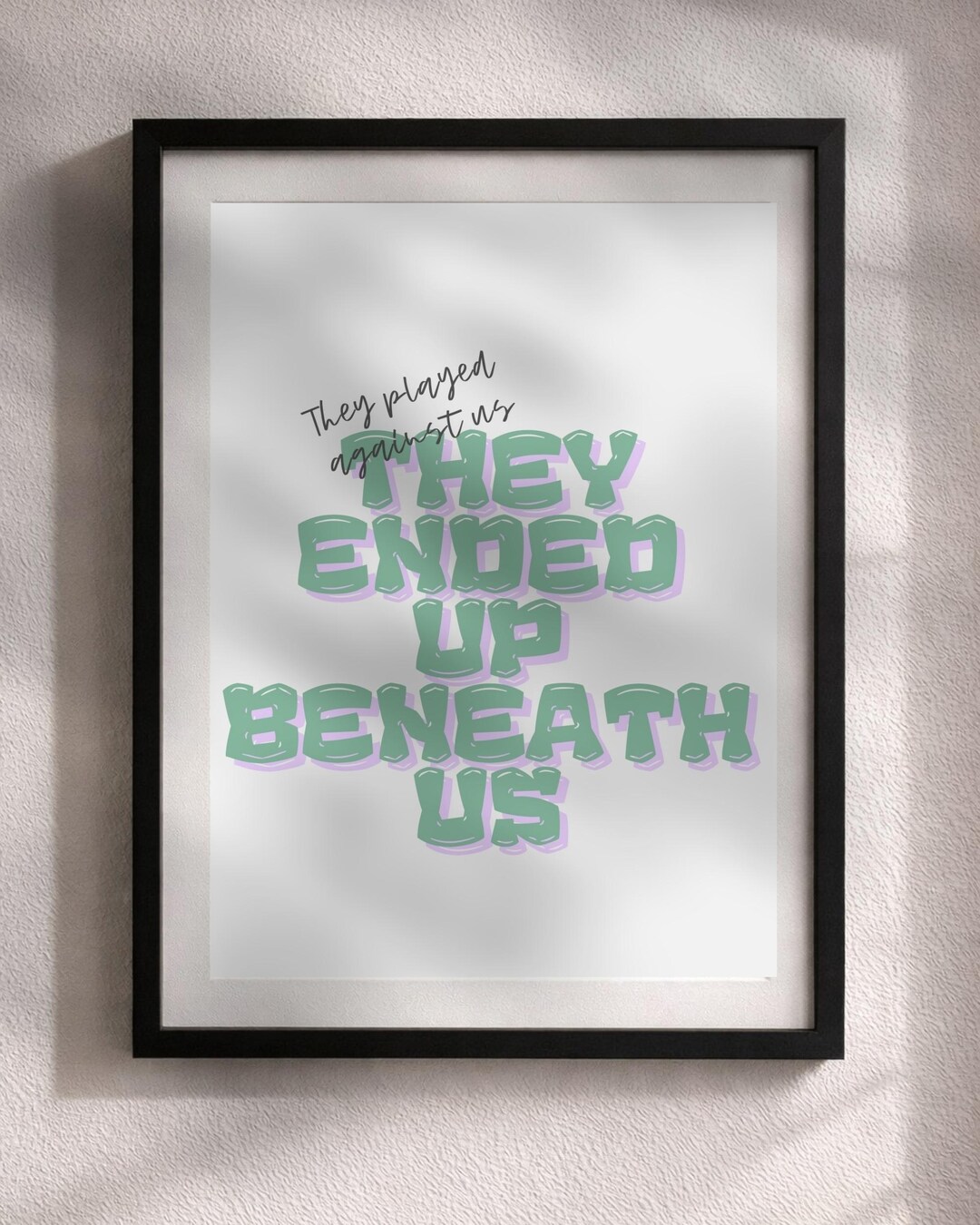 They Ended up Beneath Us – Bold Statement Quote Wall Art, Modern ...