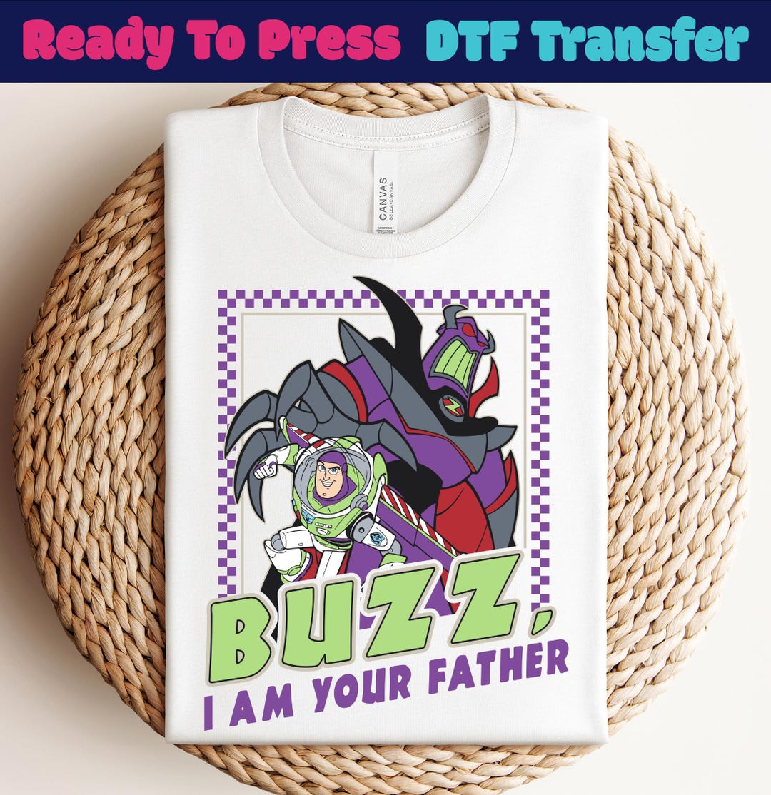 Buzz I Am Your Father Ready to Press, Toy Story Characters DTF Transfer ...