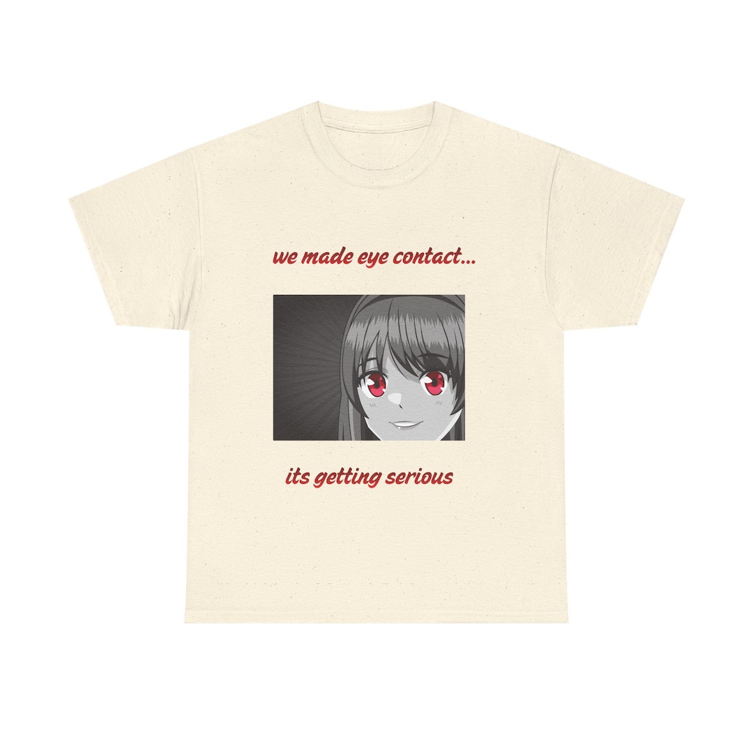 We Made Eye Contact Its Getting Serious Anime Tee | Cute Red-eyed Girl ...