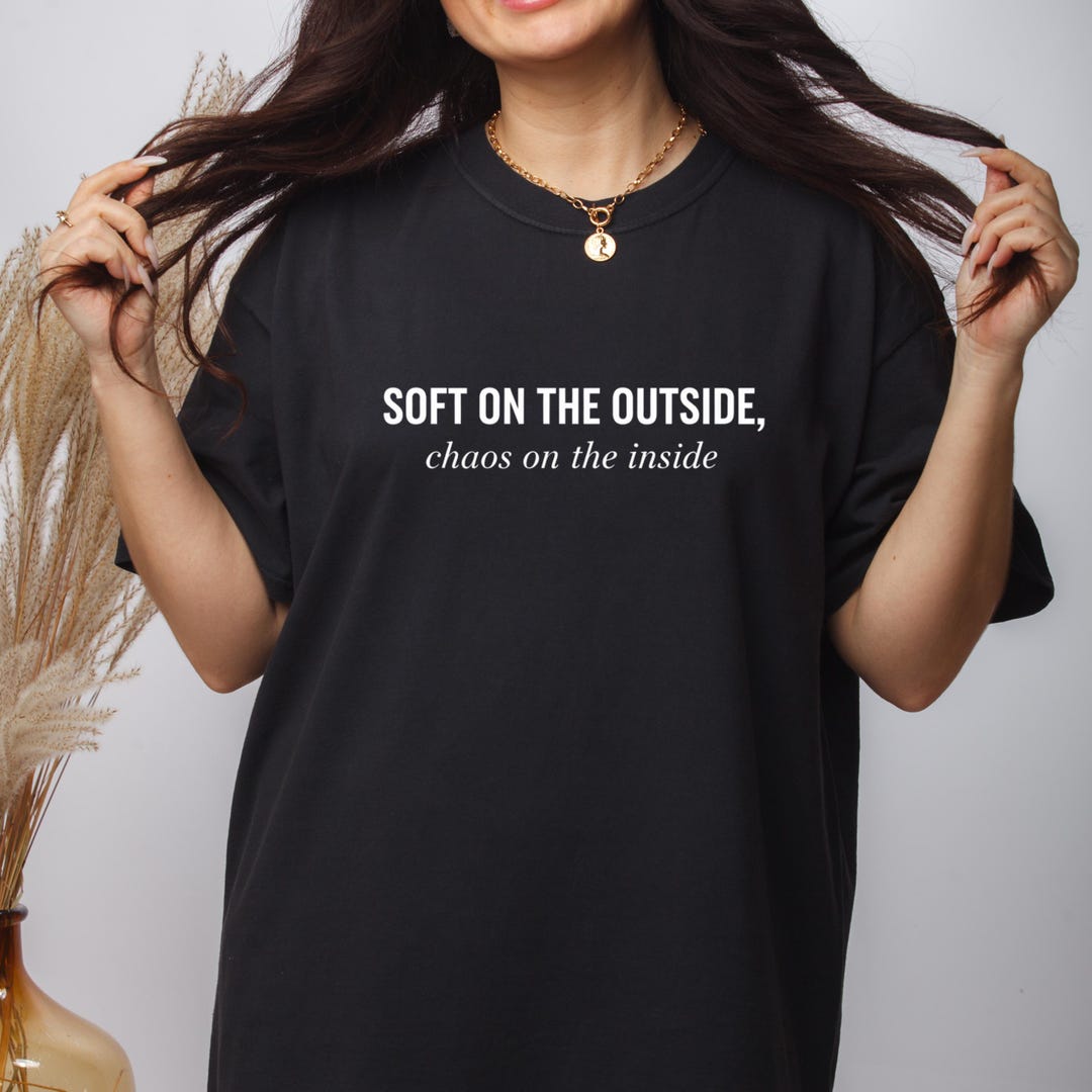 Soft on the Outside Chaos on the Inside Tee, Comfort Colors 1717 Unisex ...