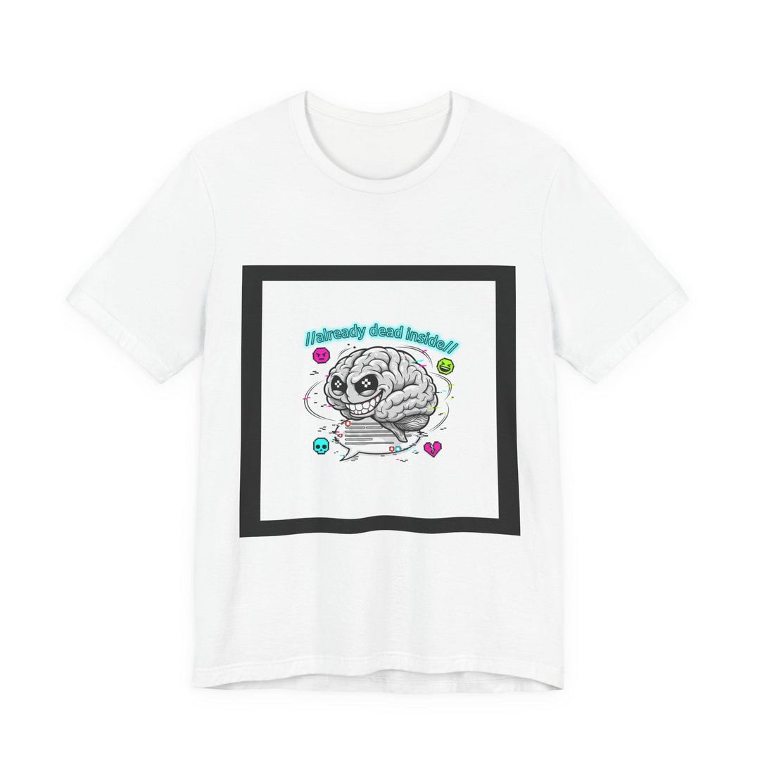 I’m Already Dead Inside Brainrot Tee | Meme Shirt, Chronically Online ...