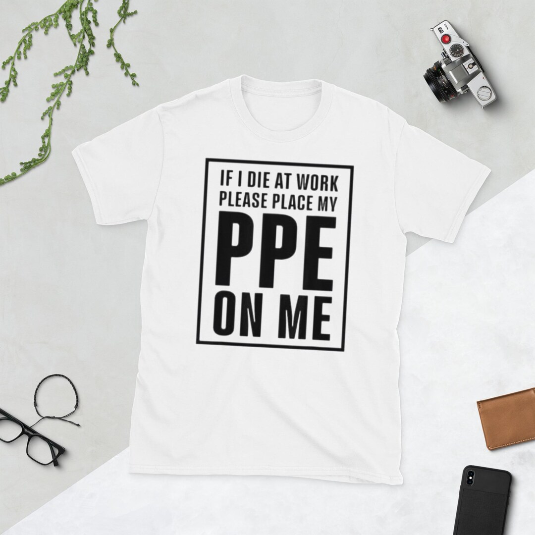 If I Die at Work Please Place My PPE on Me T-shirt, Funny Construction ...