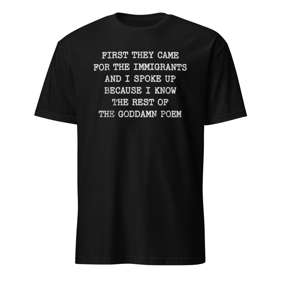 First They Came for the Immigrants T-shirt, Immigrant Rights Protest ...
