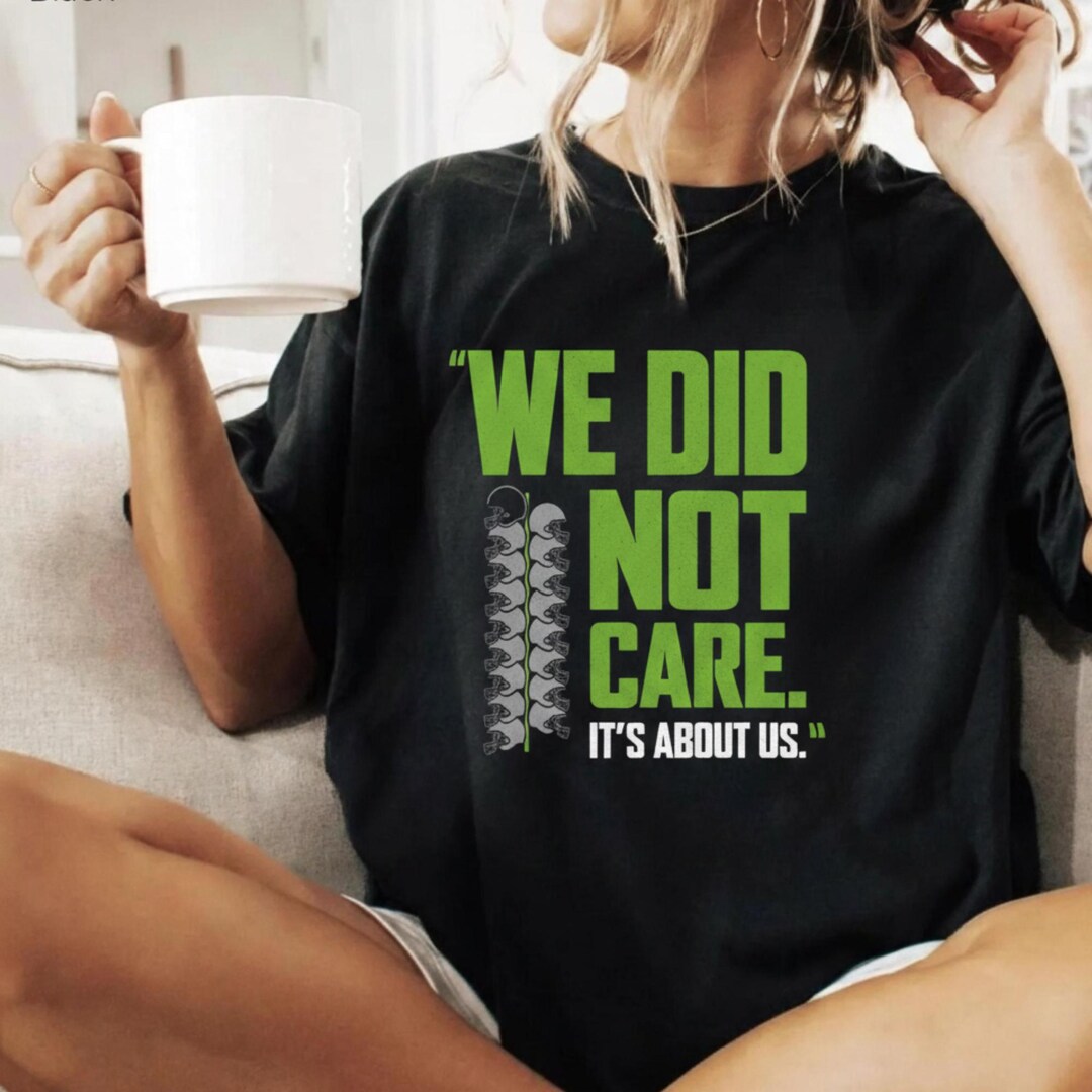 We Did Not Care T-shirt, Sarcastic Attitude Slogan Shirt Gift, Funny ...