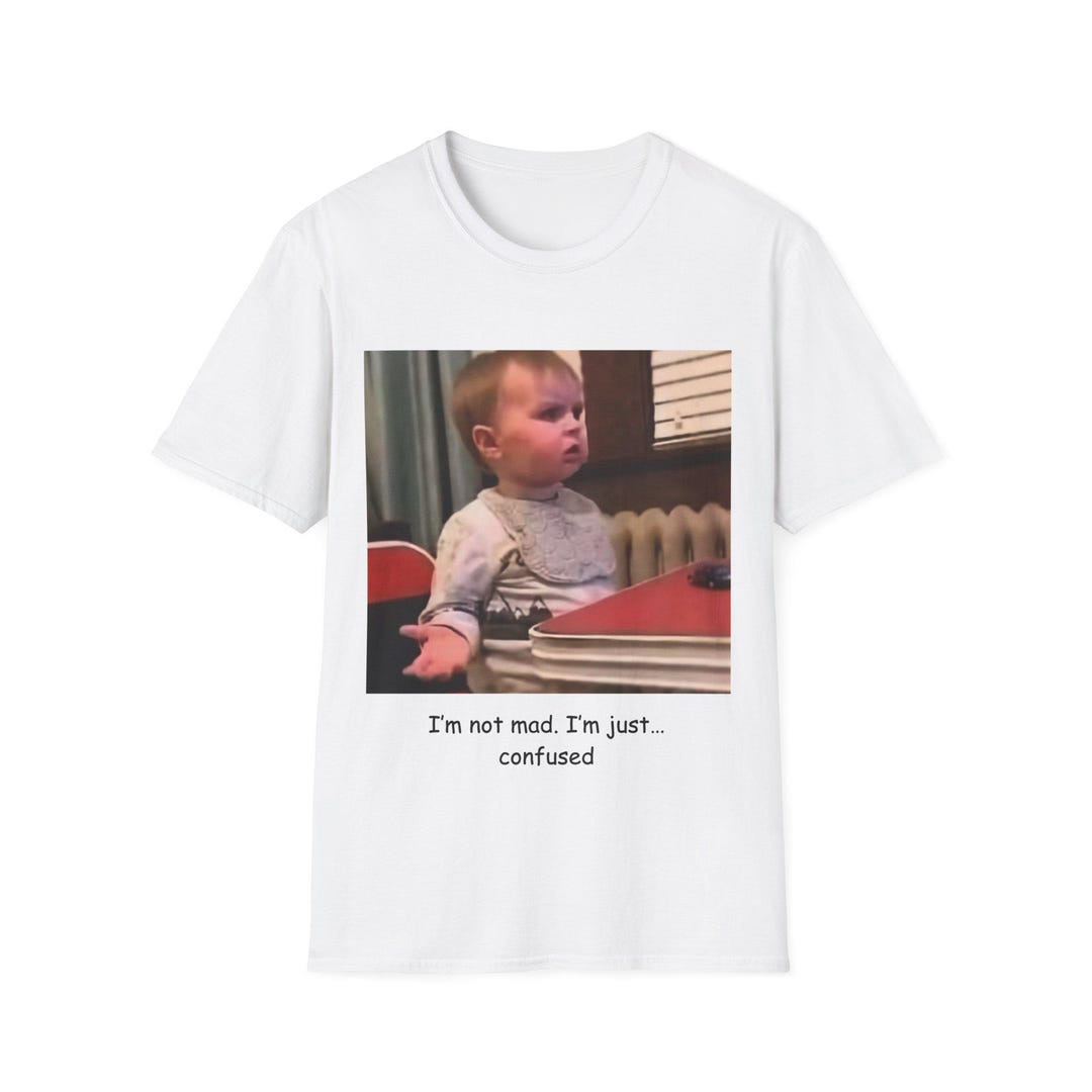 Confused Baby Meme T-shirt | I'm Not Mad I'm Just Confused, Funny Meme ...