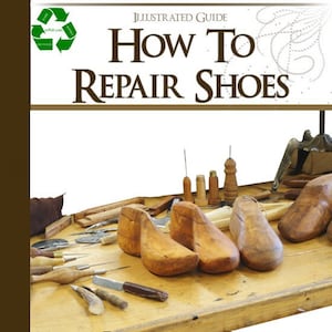 HOW to REPAIR SHOES 22 Illustrated Lessons on How to Do Shoe Repairs ...