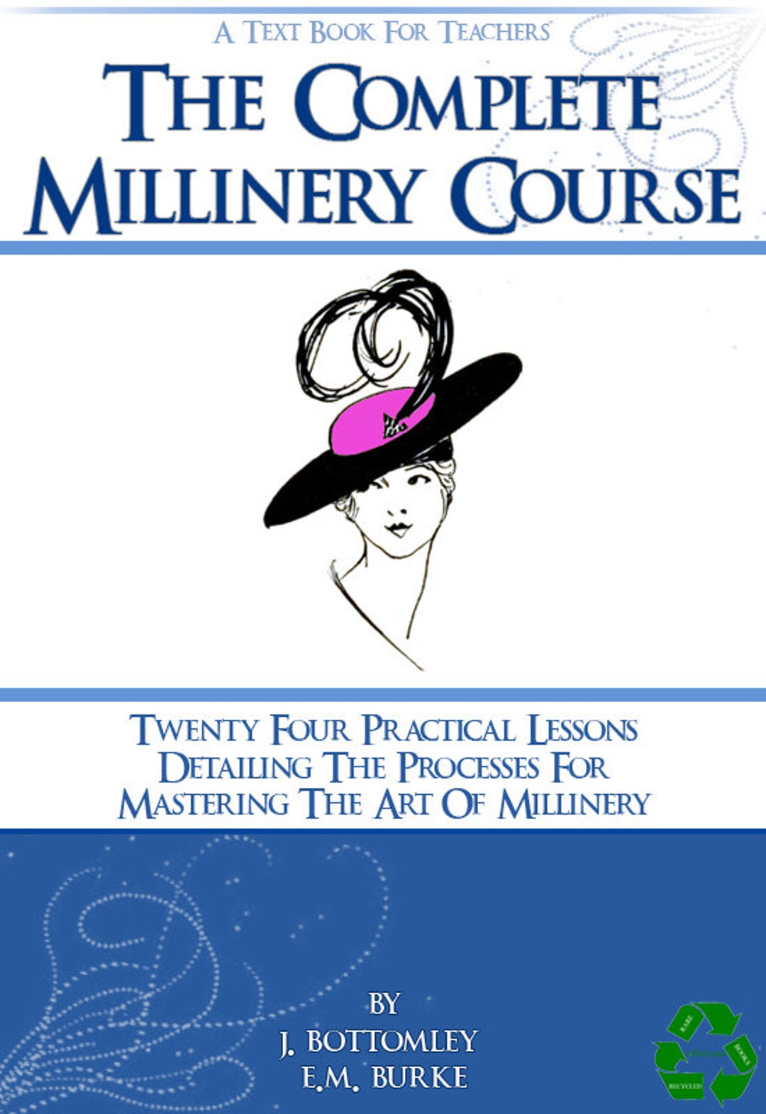 The COMPLETE MILLINERY COURSE Twenty Four Practical Lessons for ...