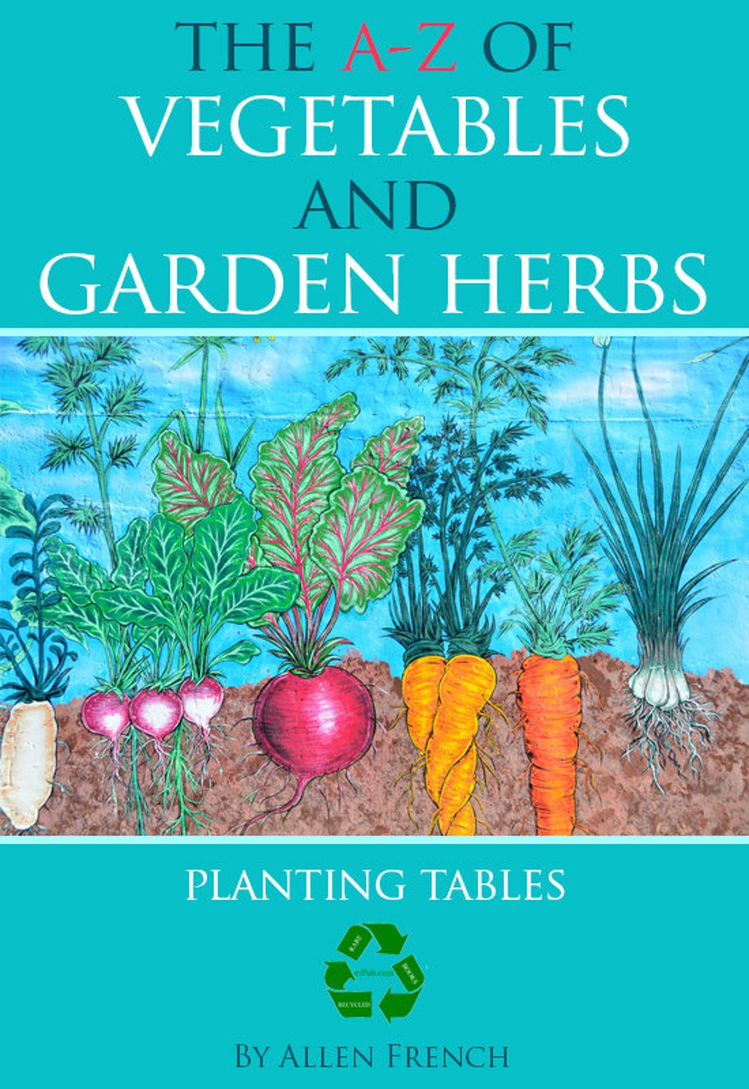 The A-Z of VEGETABLES and GARDEN HERBS A Practical Handbook + Planting ...