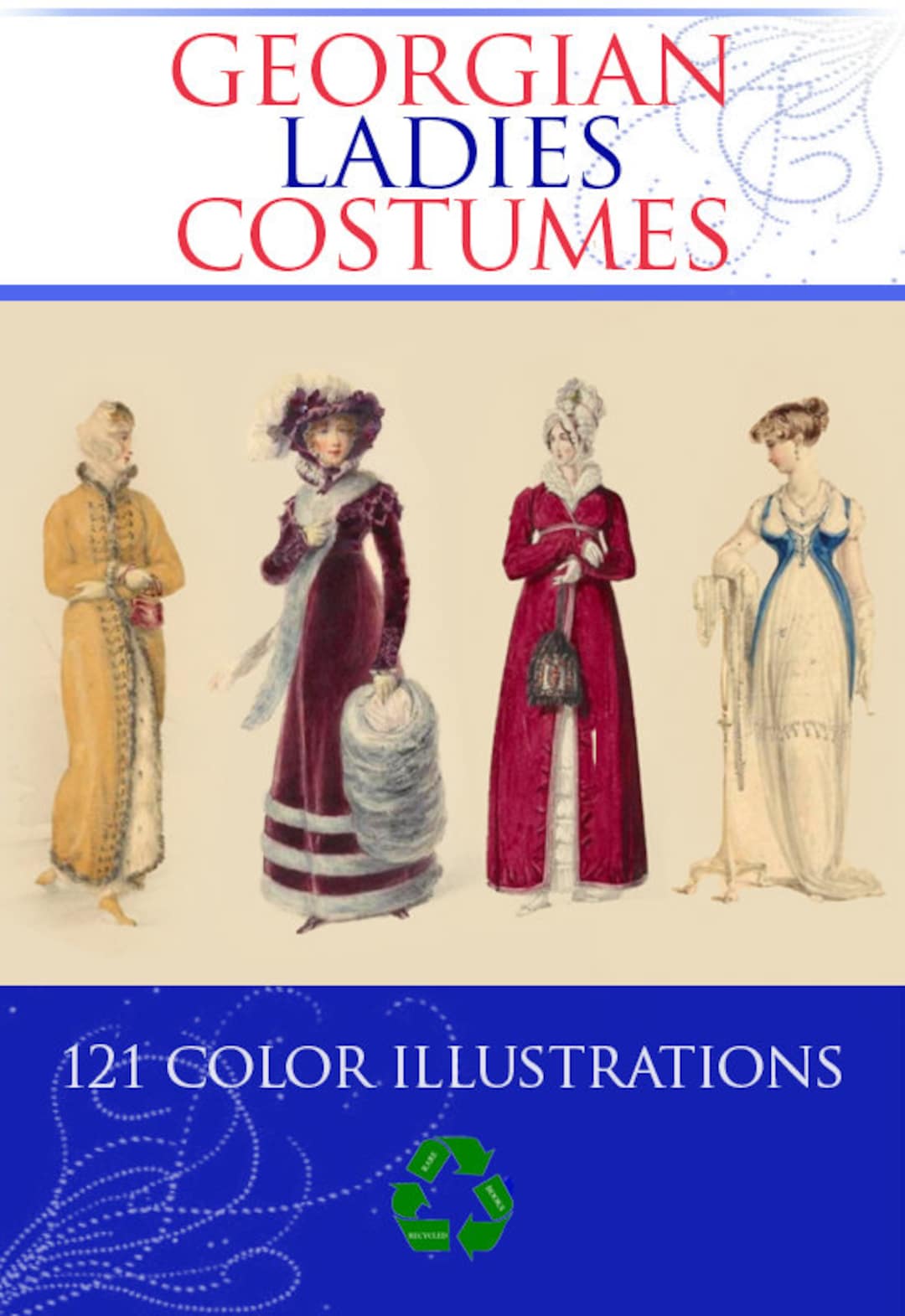 1810 ~ 1823 Georgian Ladies Costumes ~ 121 Full Color Fashion Drawings ...