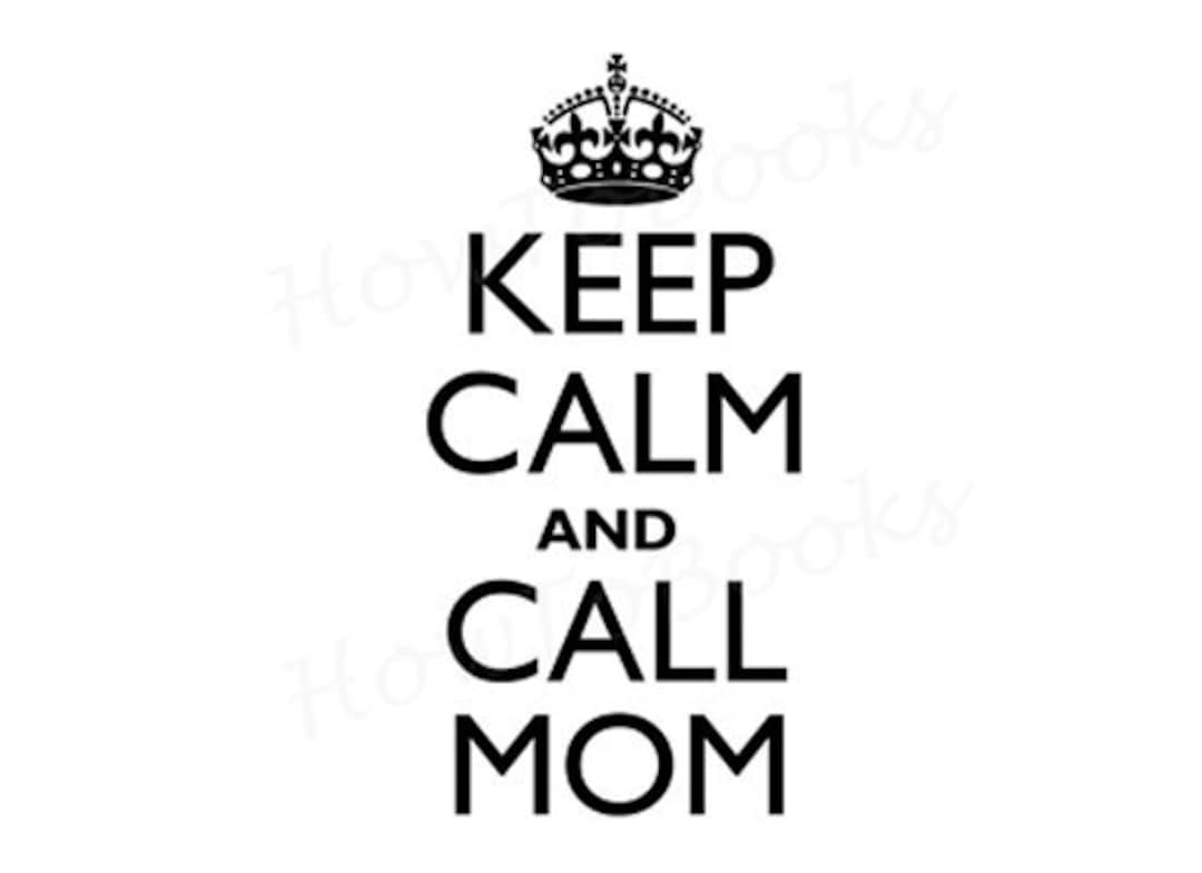 Keep Calm and CALL MOM Digital Download Image Transfers for T Shirts ...