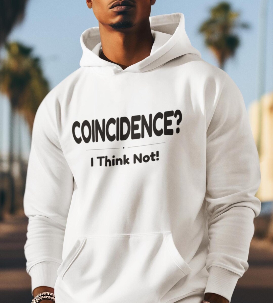 Funny Conspiracy Theory Hoodie | Coincidence? I Think Not! Sweatshirt ...