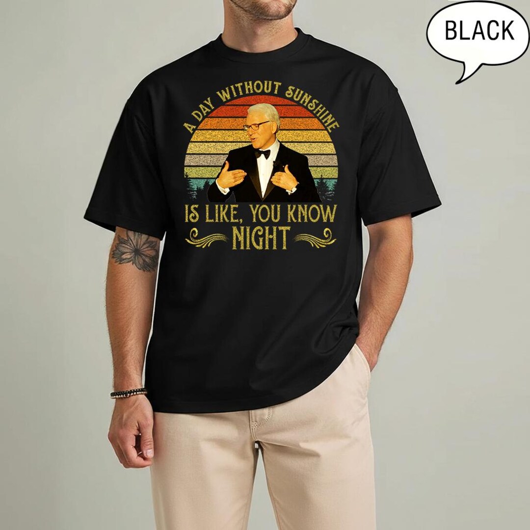 Steve Martin 'A Day Without Sunshine' T-shirt, Movie Quote Unisex Tee ...