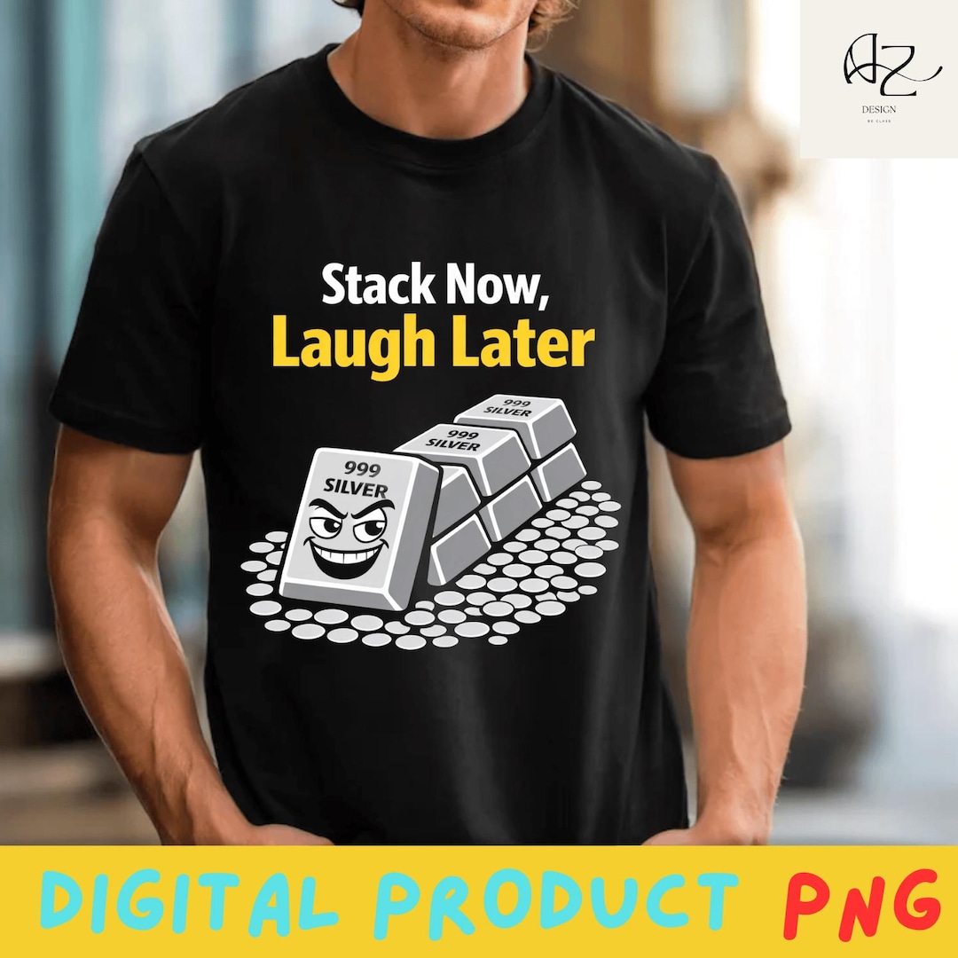 Stack Now Laugh Later PNG, Funny Silver Stacker Quote, 999 Silver Bars ...
