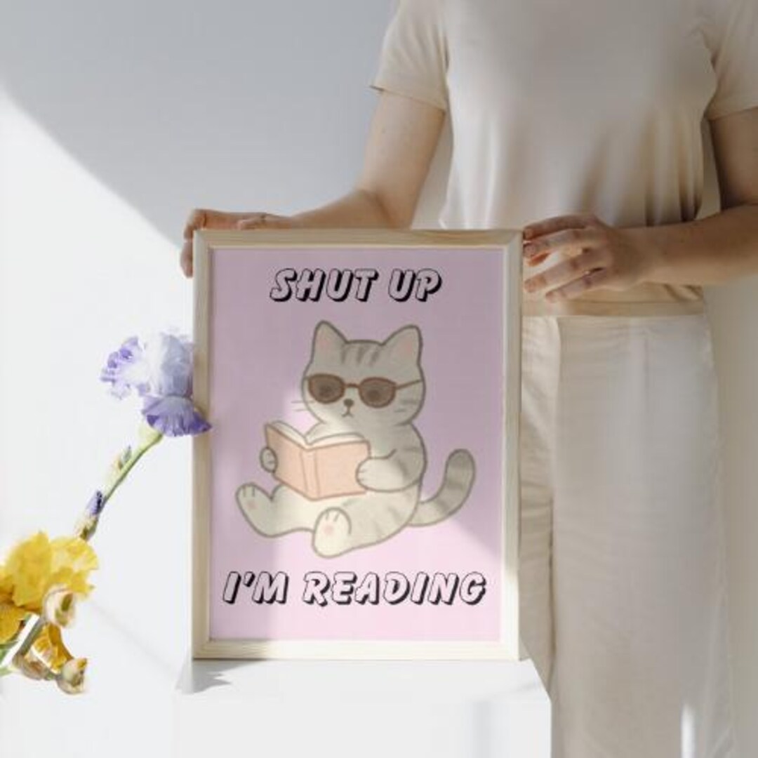 Funny Cat Reading Poster Shut up I'm Reading Wall Art Bookish Humor ...