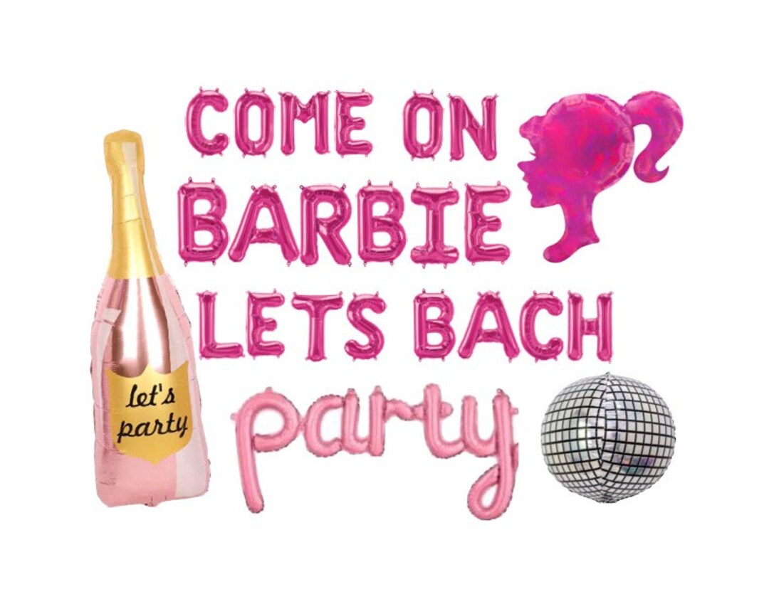 Barbie Bach Balloons Come on Barbie Lets Bach Party Barbie Bachelorette ...