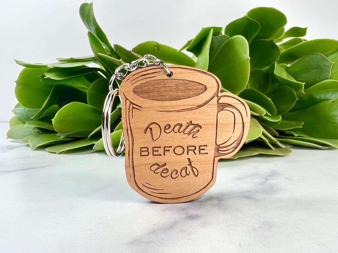 Coffee Keychain - Death Before Decaf - Laser Engraved Wood - Etsy