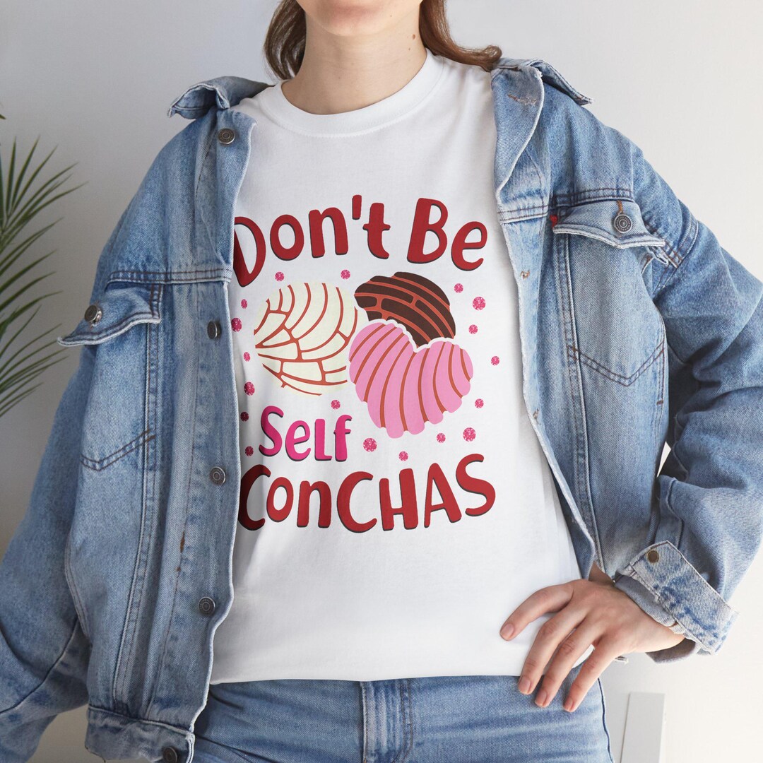 Dont Be Self Conchas Tee Concha Pastry Shirt, Spanish Bakery Design ...