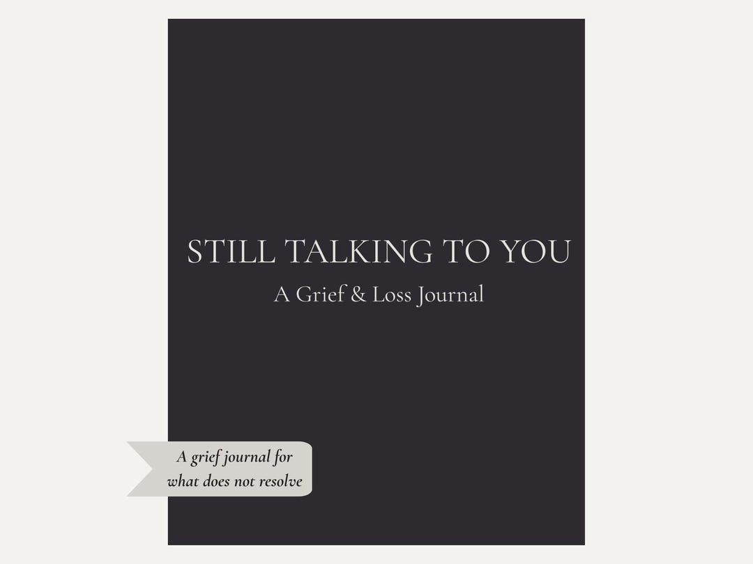 Still Talking to You — A Quiet Grief & Loss Journal for Writing What ...