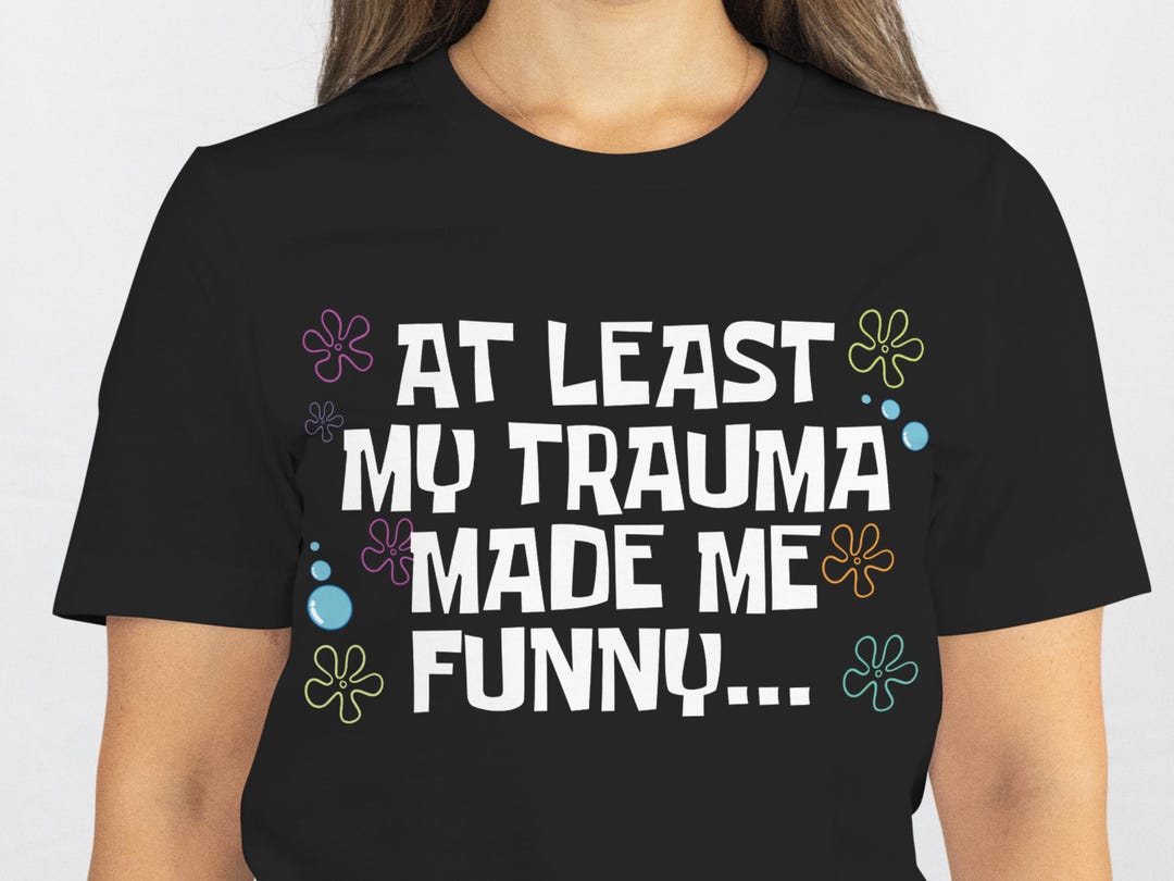 Trauma Made Me Funny T-shirt – Mental Health Humor Tee - Etsy