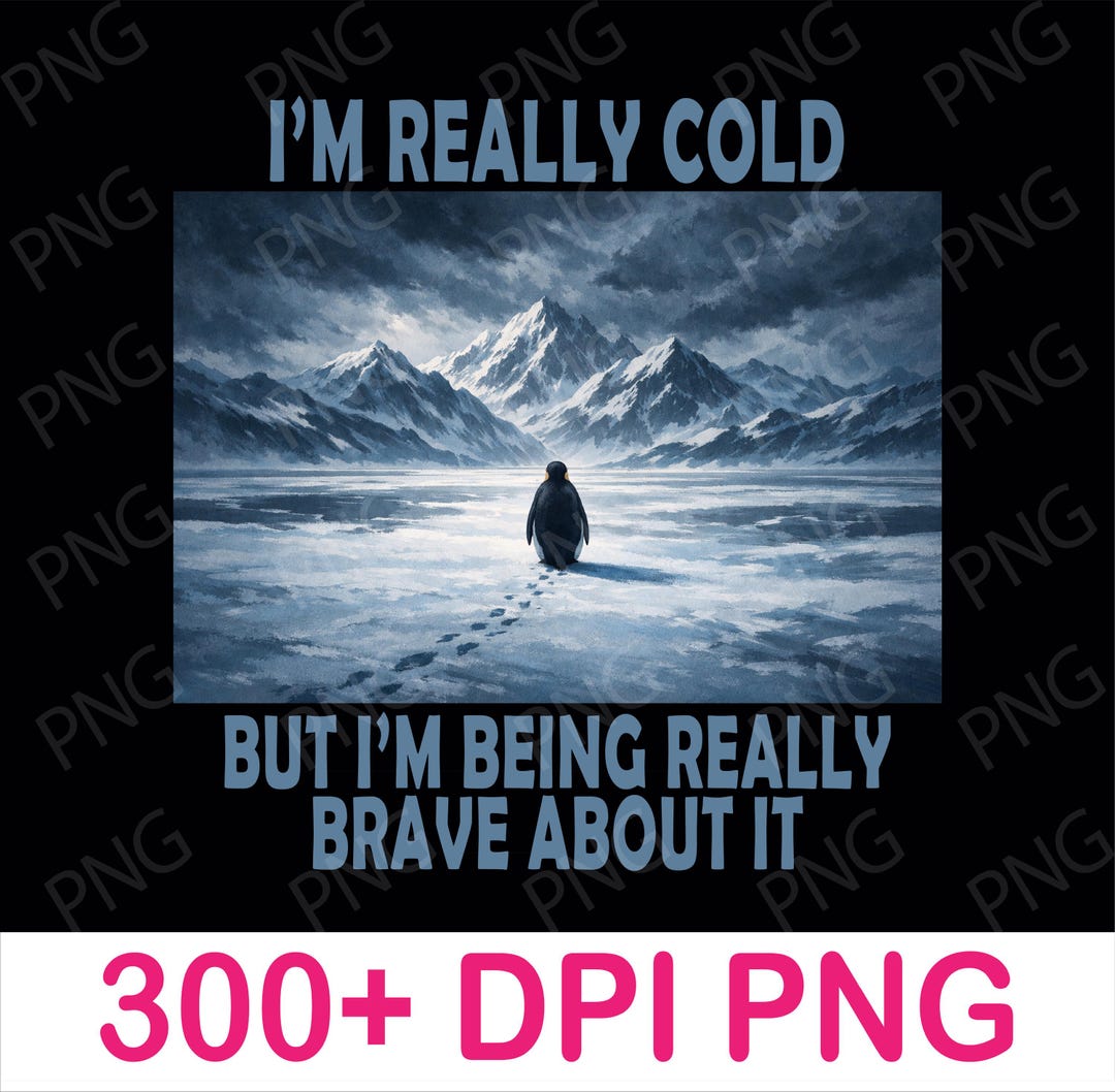 I'm Really Cold but I'm Being Really Brave About It Png, Penguin Png ...