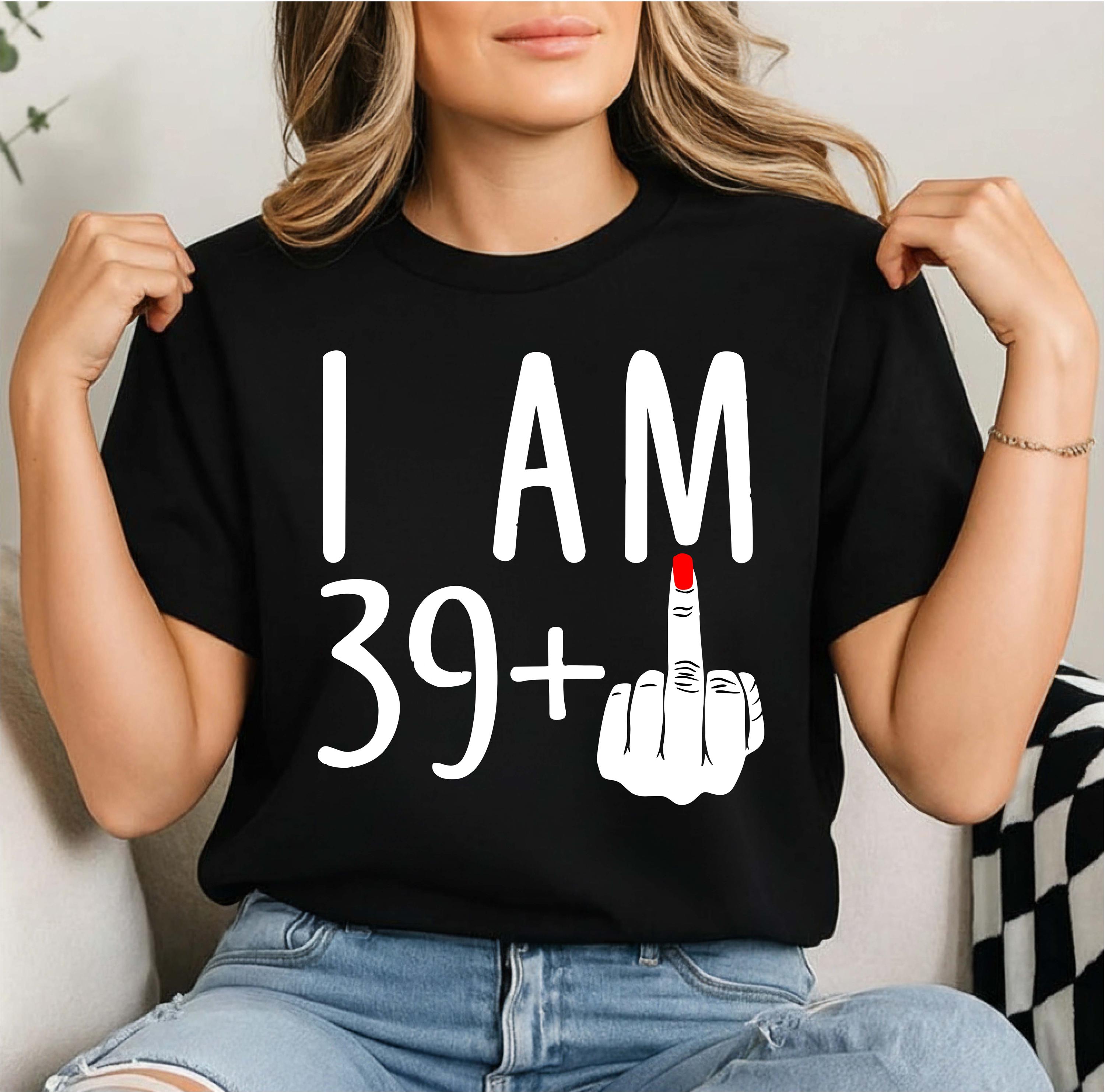 I Am 39 Plus Middle Finger PNG, Funny Math 40th Birthday PNG, I Am 40 ...