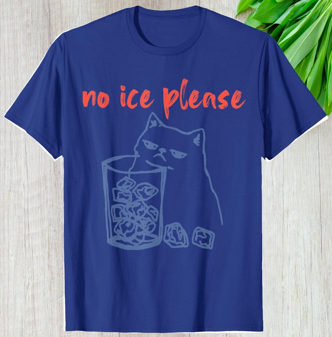 No Ice Please Shirt, Funny Cat Meme Custom Gift Protest Graphic Tee ...