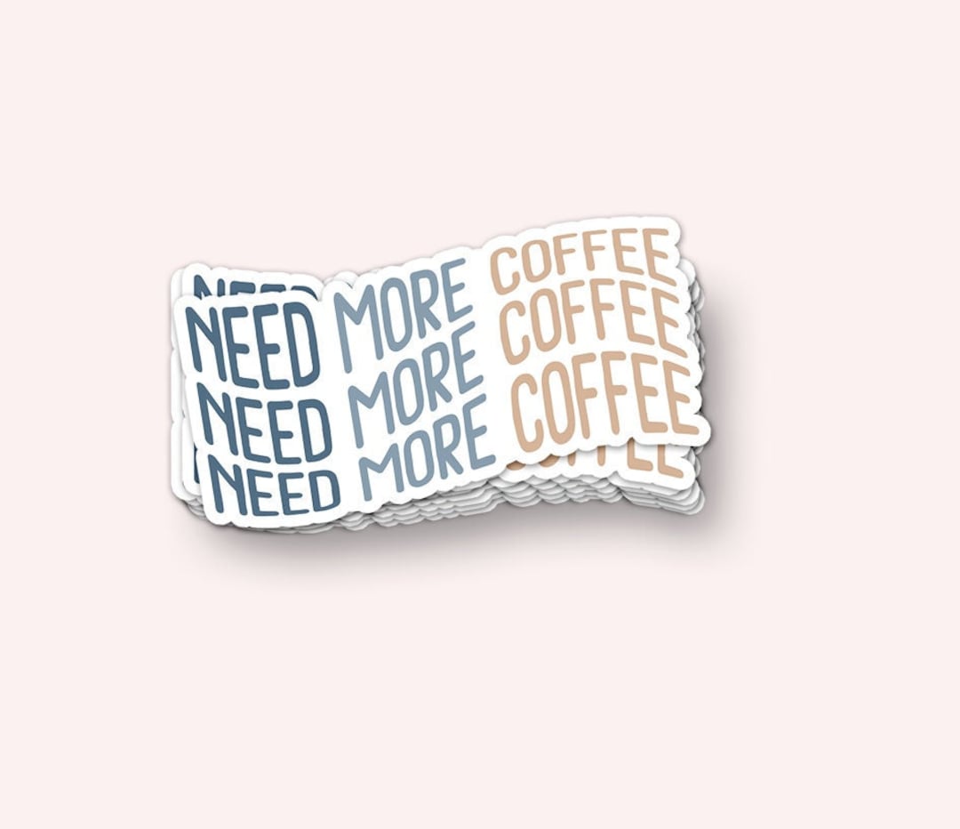 Need More Coffee Vinyl Sticker (waterproof, UV Resistant, Coffee Lovers ...