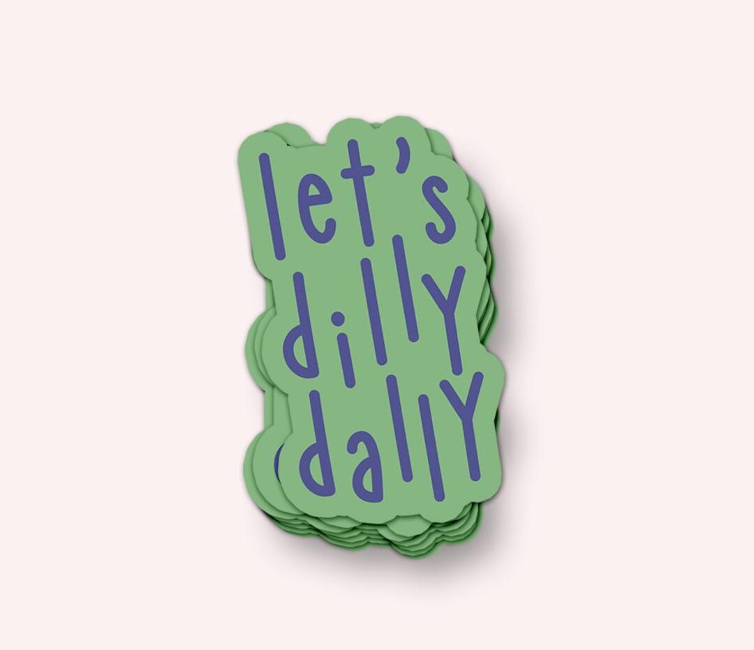 Let’s Dilly Dally Vinyl Sticker Waterproof UV Resistant, Sticker Laptop ...