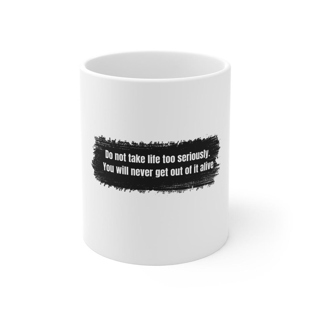 Do Not Take Life Too Seriously Quote Mug | 11oz Ceramic Mug - Etsy