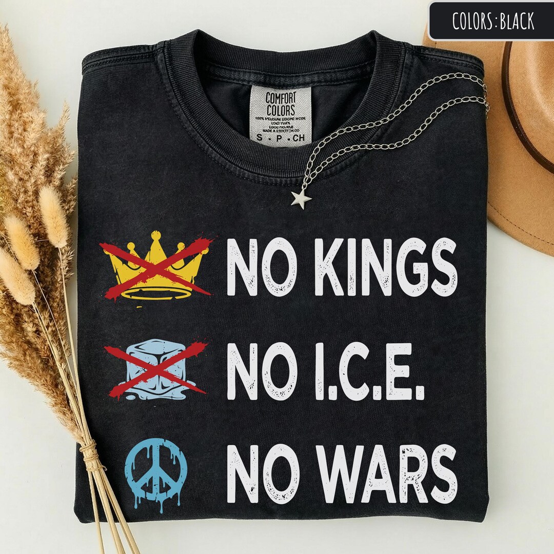 No Kings, ICE, Wars Comfort Colors T-shirt, Political Protest Graphic ...