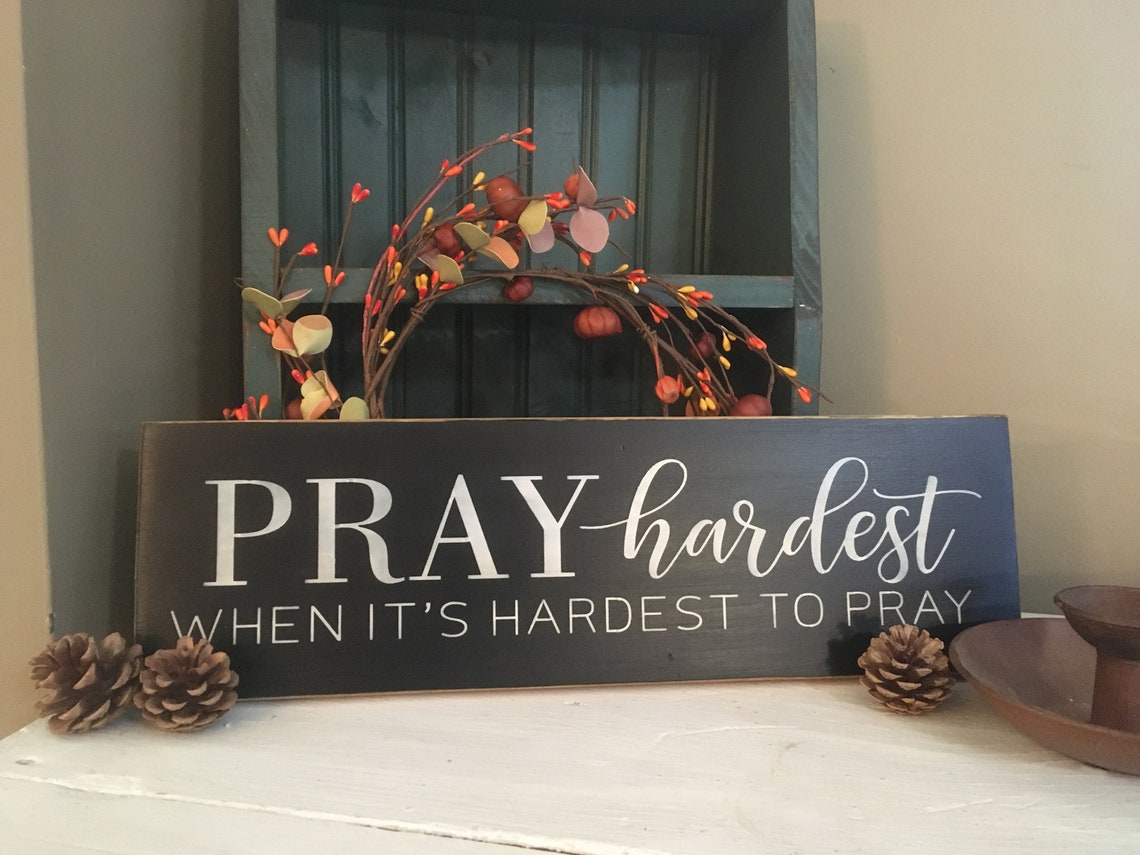 Prayer Sign/ Pray Hardest When It's Hardest to Pray / Religious /faith ...