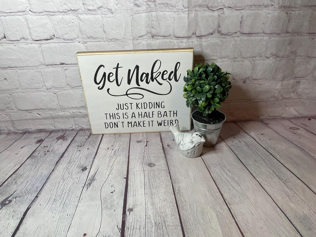 Get Naked Bathroom Sign Farmhouse Style Wall Decor Homestead