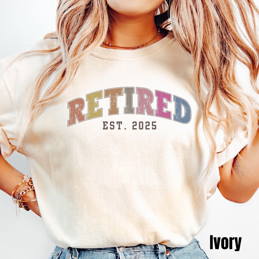 2025 Retired Shirt, Comfort Colors® Retirement Shirt, Retirement Gift ...