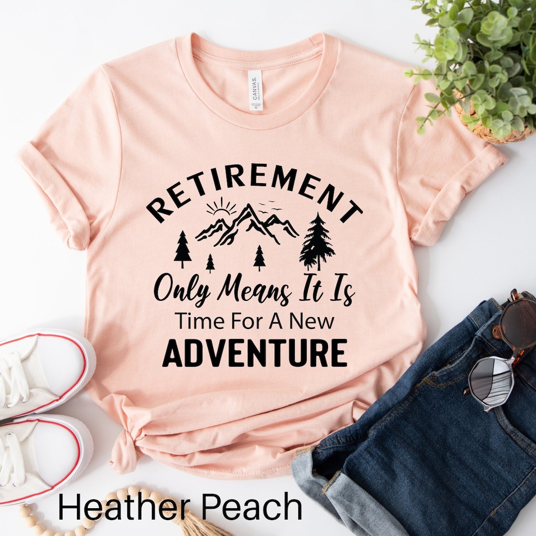 Retired Shirt, Adventure Shirt, Retirement Gift, New Retired Shirt ...