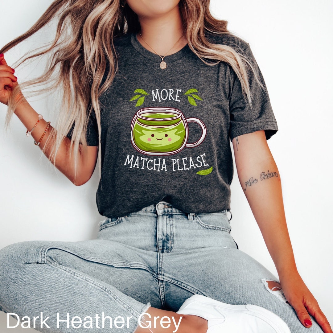 Matcha Shirt, Matcha Gift, Green Tea Shirt, Matcha Lover Gift, Matcha ...