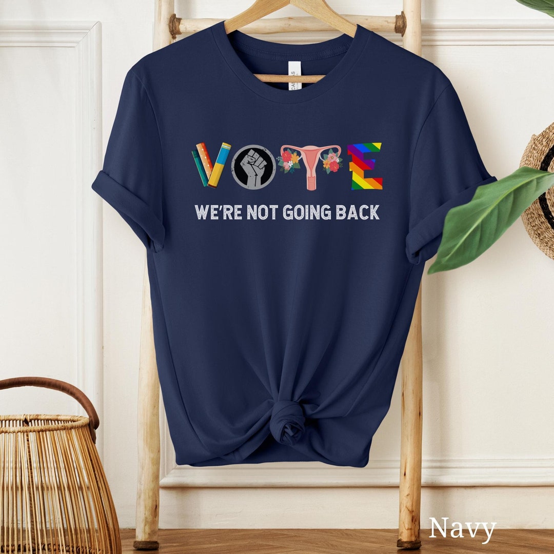 We Are Not Going Back Shirt, Vote Shirt, Election Shirt, Reproductive ...