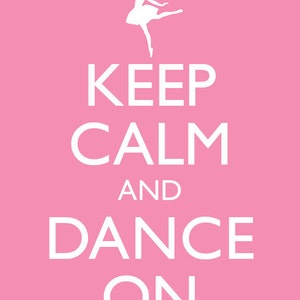 Keep Calm and Dance on Poster - Keep Calm and Carry on - Ballerina ...
