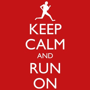 Running - Keep Calm and Carry on Poster - Keep Calm and Run on - Runner ...