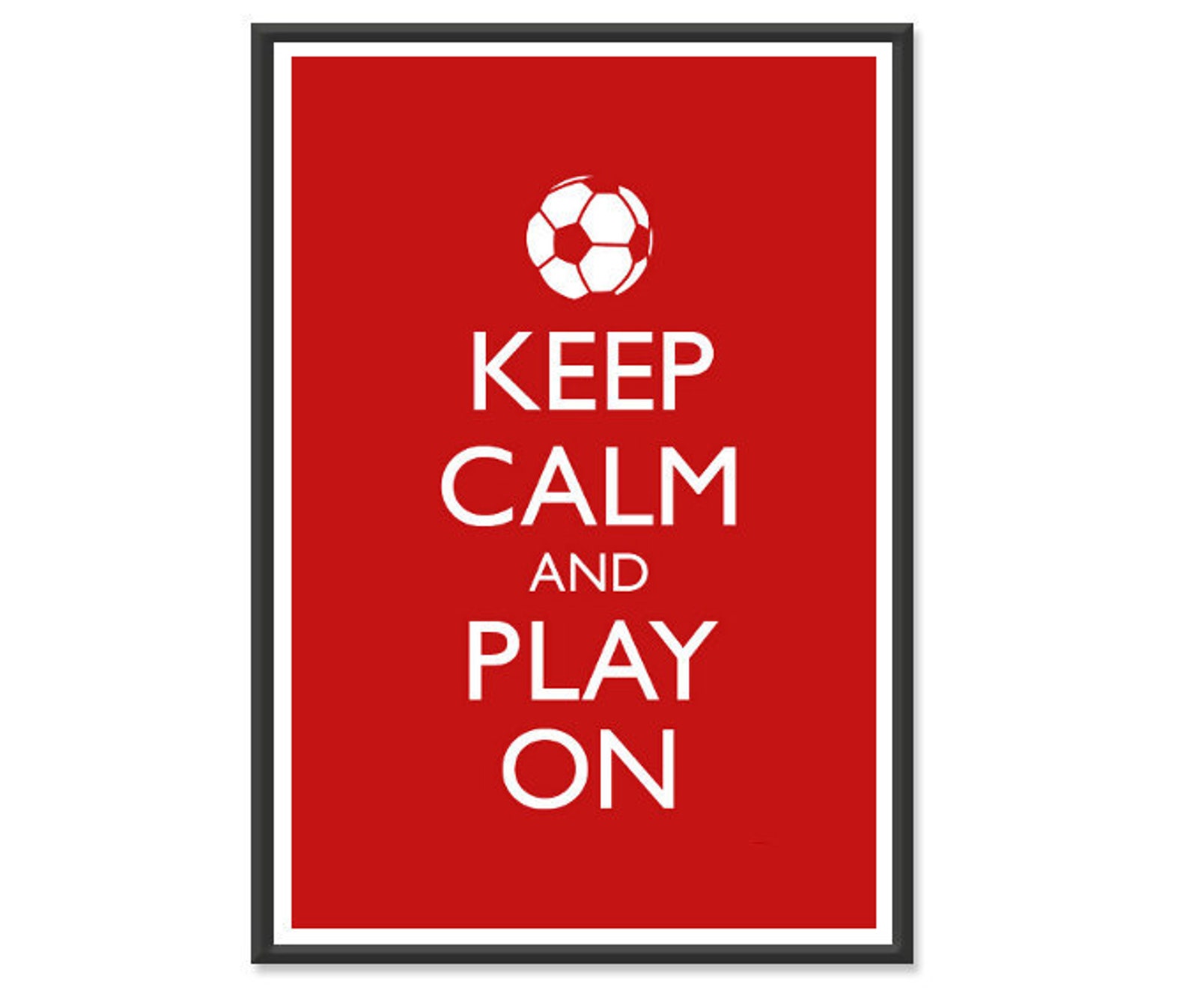 Keep Calm and Carry on - Keep Calm and Play on Soccer - Soccer Poster ...