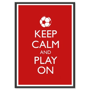 Keep Calm and Carry on - Keep Calm and Play on Soccer - Soccer Poster ...