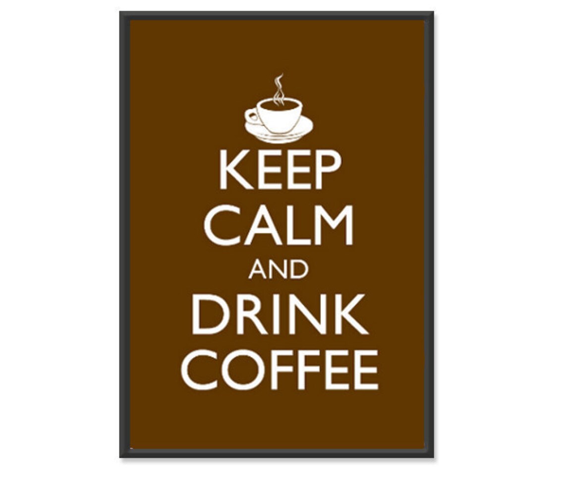 Keep Calm and Drink Coffee Poster - Caffeine Keep Calm and Carry on ...