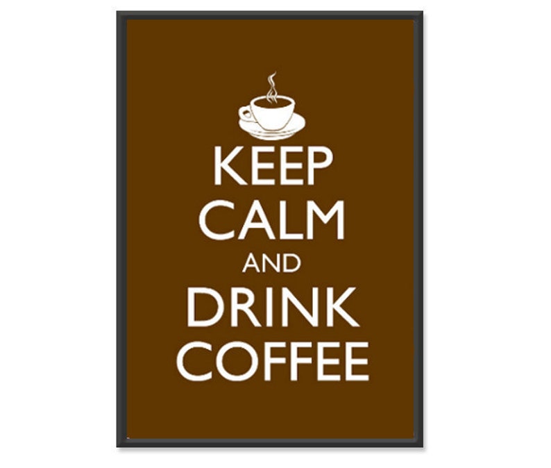 Keep Calm and Drink Coffee Poster - Caffeine Keep Calm and Carry on ...