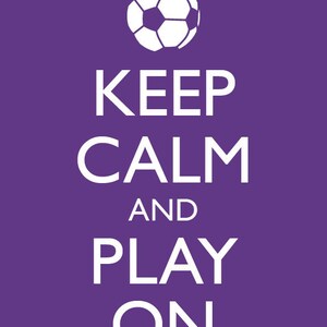 Keep Calm and Carry on - Keep Calm and Play on Soccer - Soccer Poster ...