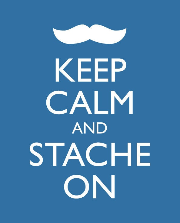 Mustache Poster - Keep Calm and Carry on Poster - Keep Calm and Stache ...