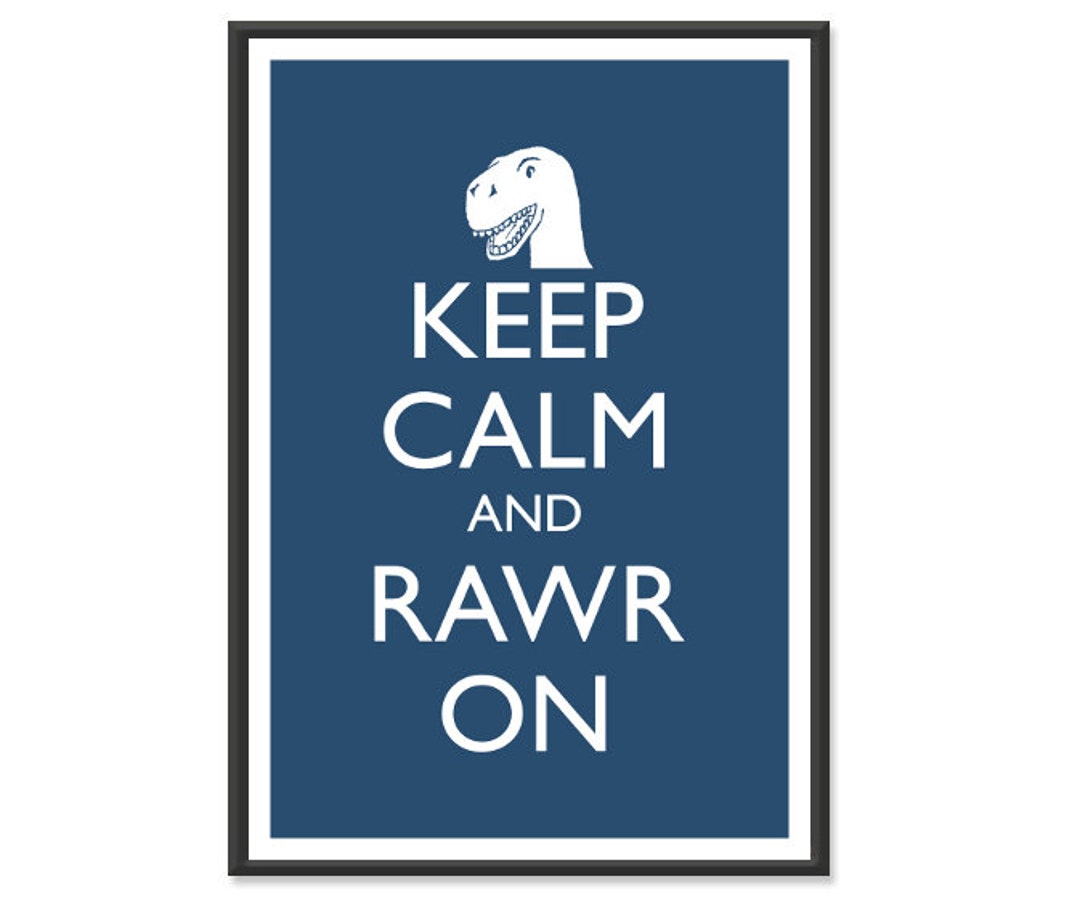 Dinosaur Poster - Keep Calm and Carry on Poster - Keep Calm and Rawr on ...