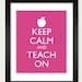 Teaching Poster - Keep Calm and Carry on Poster - Keep Calm and Teach ...