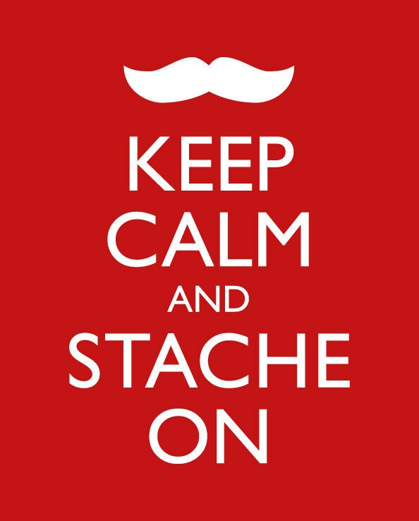Mustache Keep Calm and Carry on Poster Keep Calm and Stache on Mustache ...